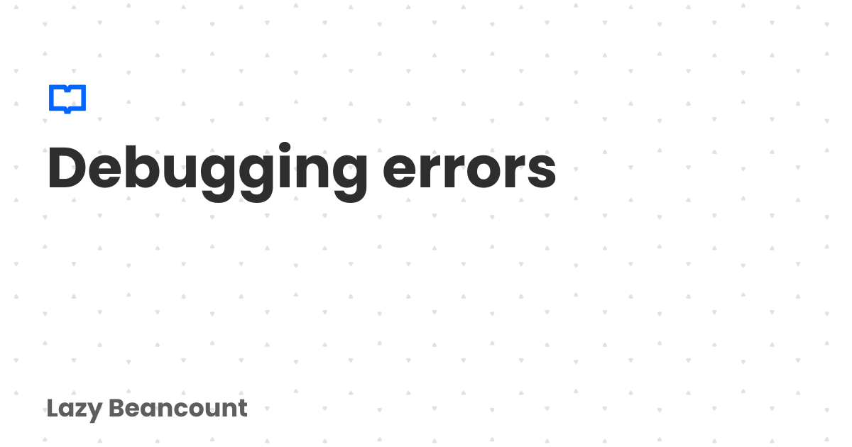 Debugging errors | Lazy Beancount